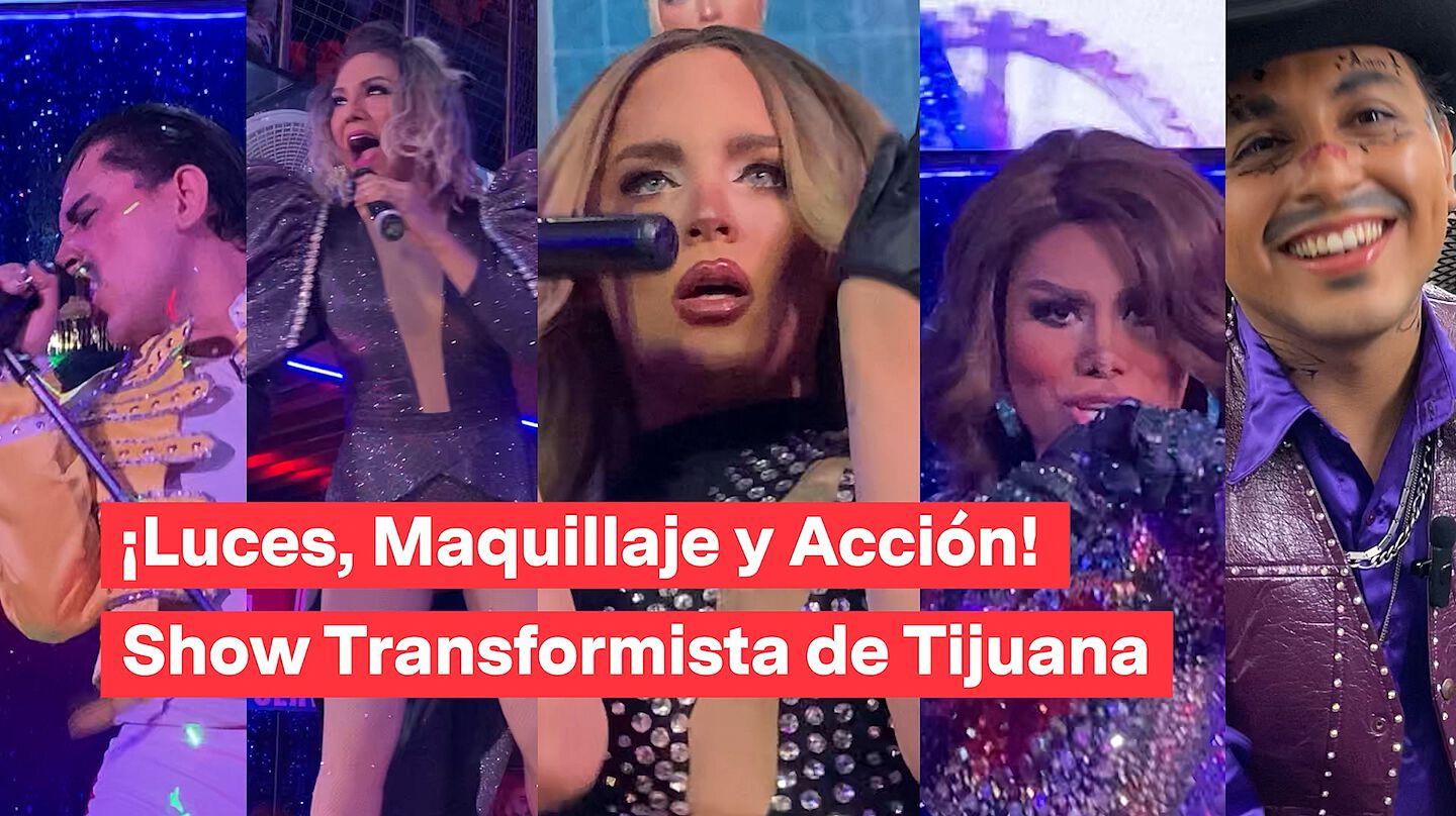 ¡Luces, Maquillaje y Acción! Show Transformista de Tijuana | N+