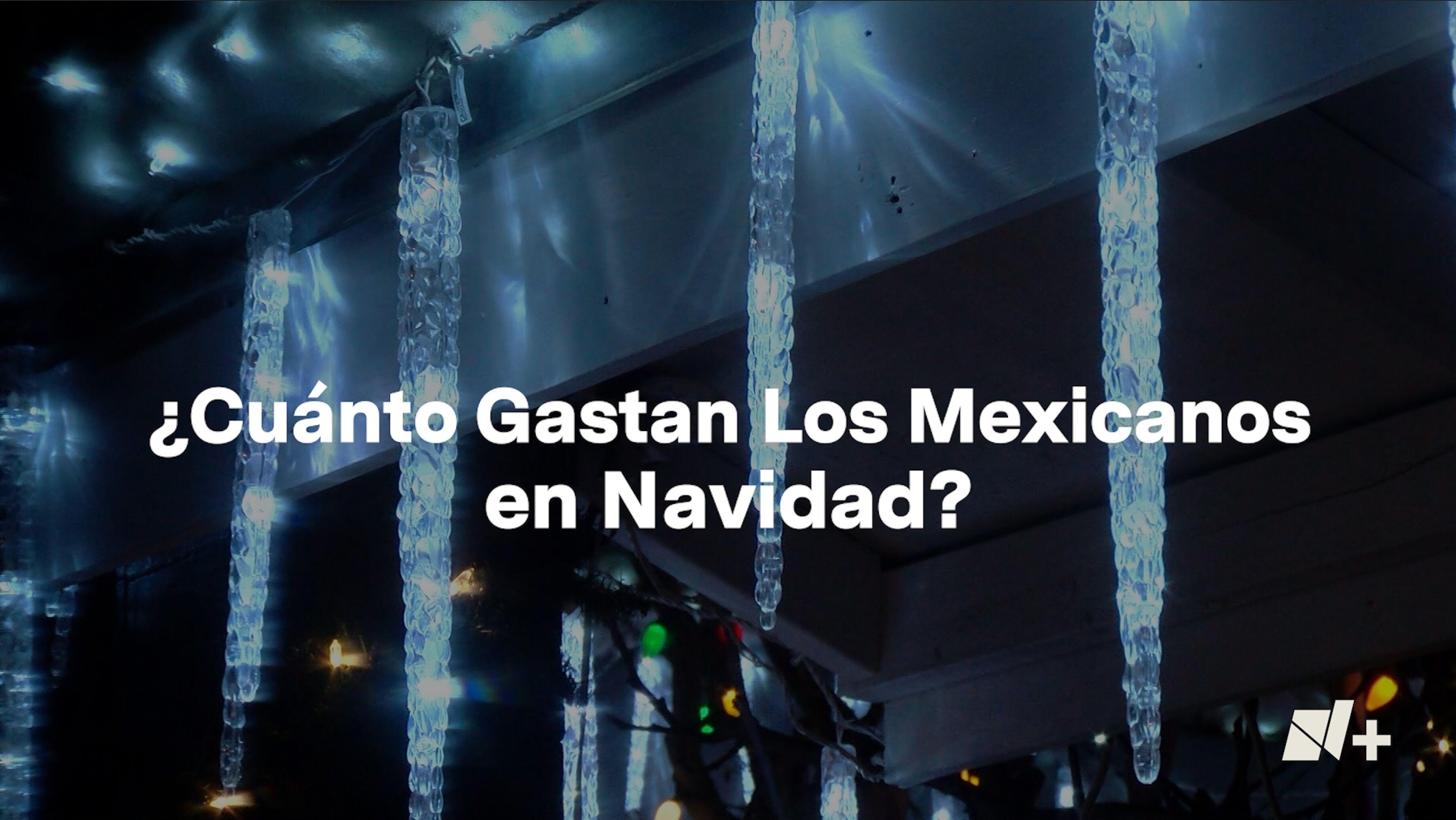 ¿Cuánto Gastan Los Mexicanos en Navidad? | N+