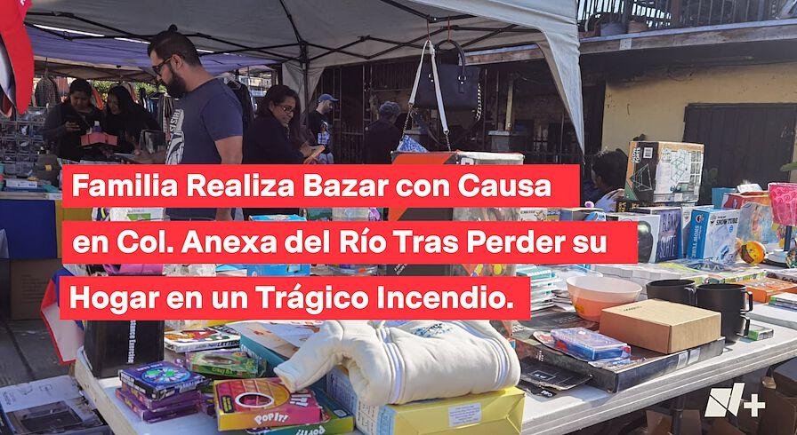 Bazar con Causa en la Colonia Anexa del Río en Tijuana | N+
